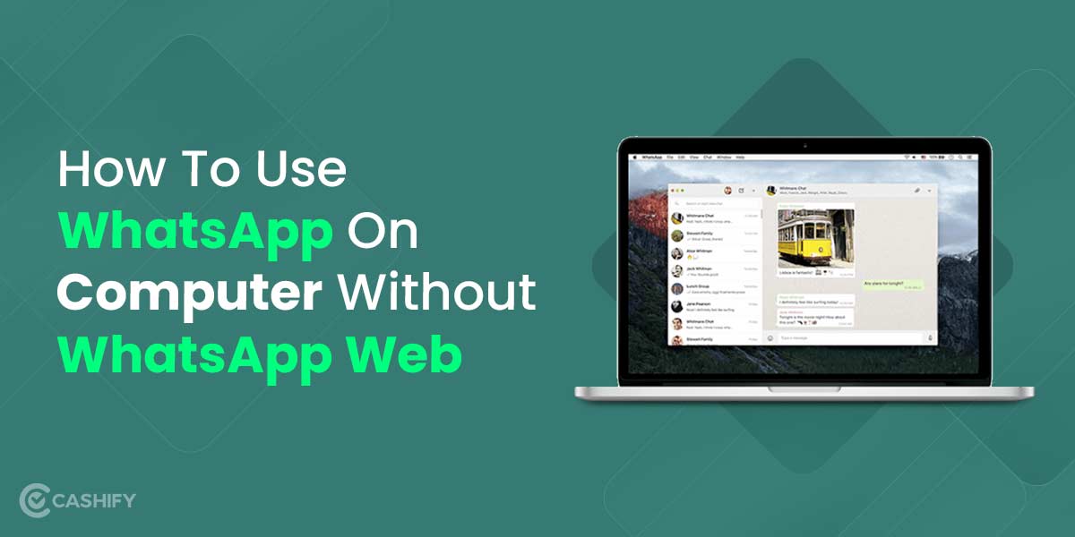 How To Use WhatsApp On Computer Without WhatsApp Web? | Cashify Laptops ...