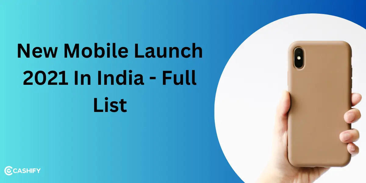 New Mobile Launch 2021 In India - Full List | Cashify Blog