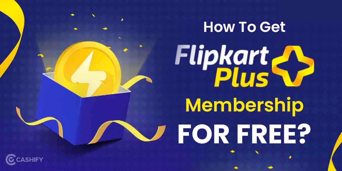 Get Flipkart Plus Membership For Free - Here's How | Cashify Blog