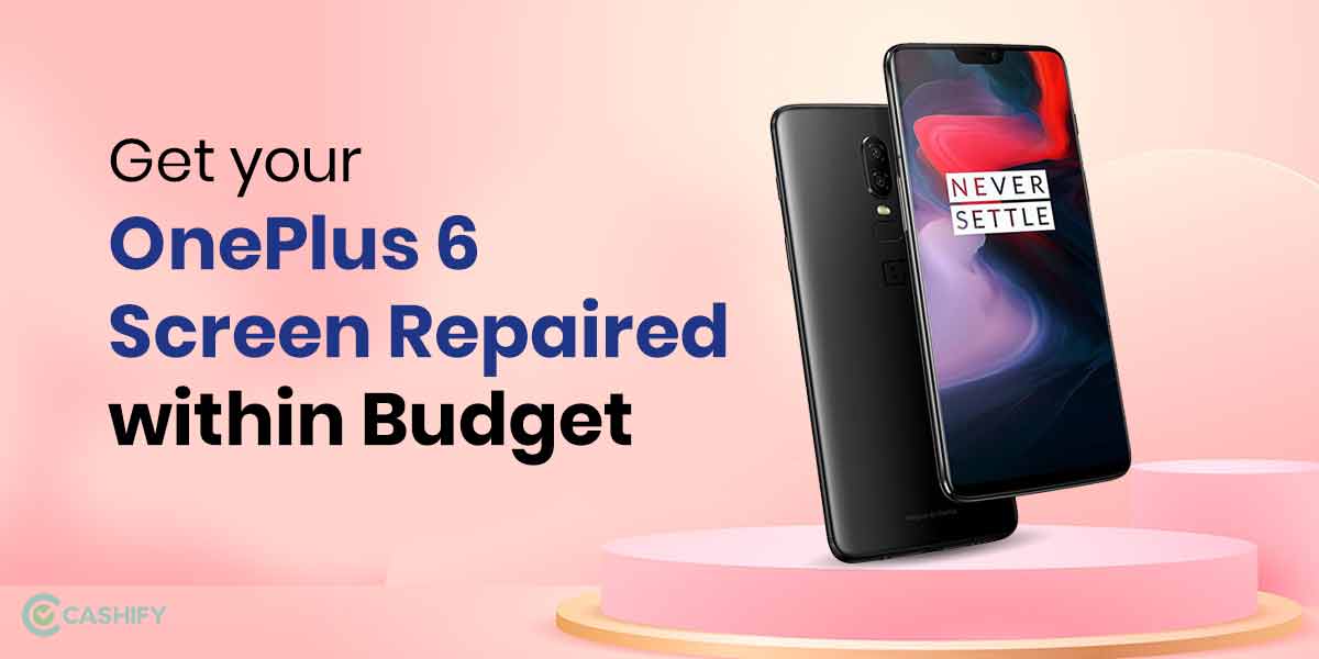 OnePlus 6 Screen Replacement: A Guide to Repair Screen on Budget ...