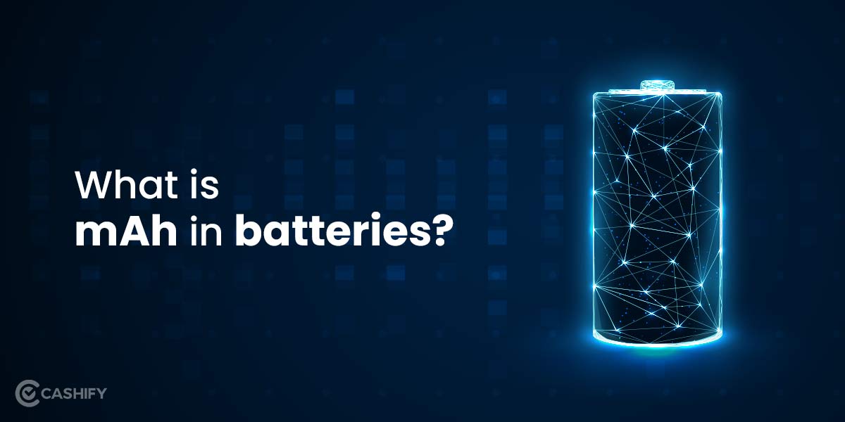What Is mAh in Batteries? Meaning And Its Importance | Cashify Blog