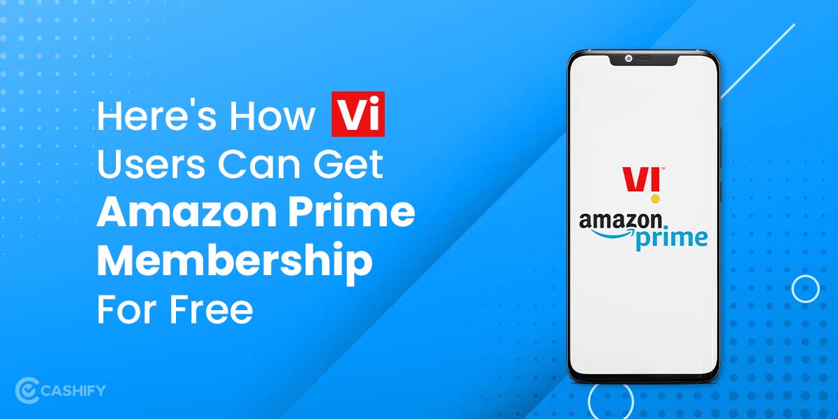 Here's How Vi Users Can Get Amazon Prime Membership For Free! | Cashify ...