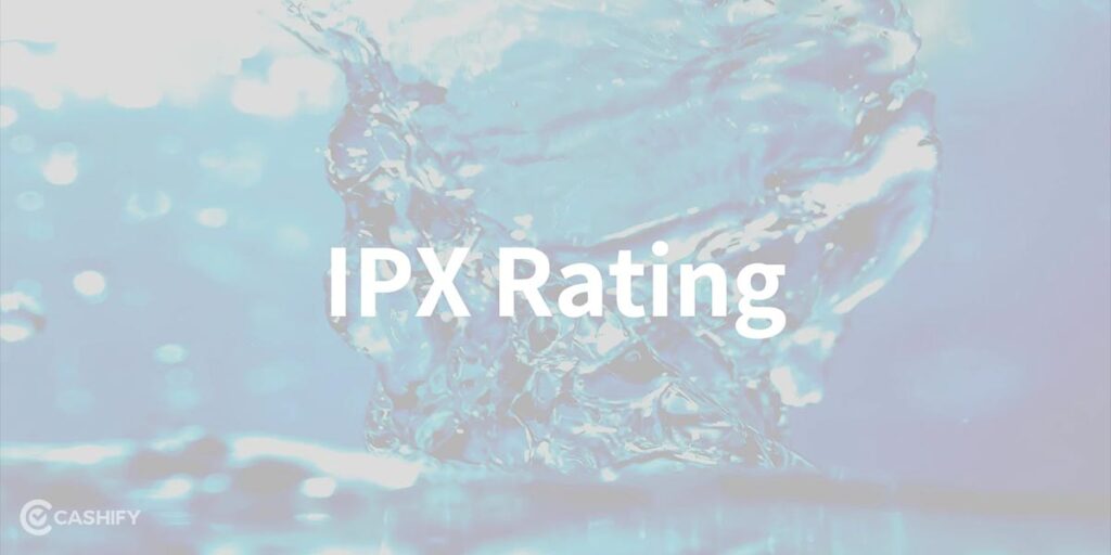 Explained: What is IPX rating? Importance And Its Meaning | Cashify Blog