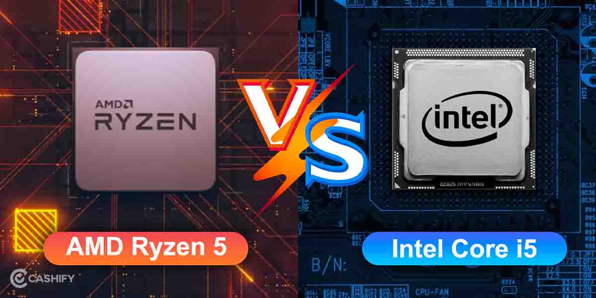 AMD Ryzen 5 vs Intel Core i5: The Mid-Range CPU Faceoff | Cashify ...