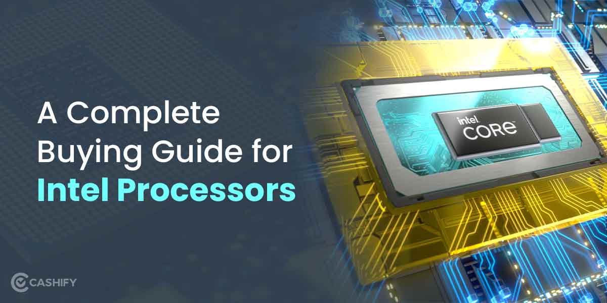 Intel Processor: A Complete Buying Guide For 2024 | Cashify Laptop Blog