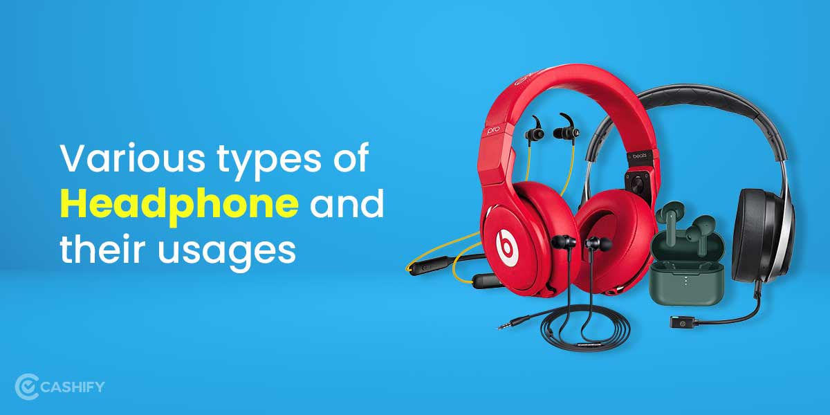 Headphones - Types, Pros and Cons - All You Want To Know | Cashify Blog
