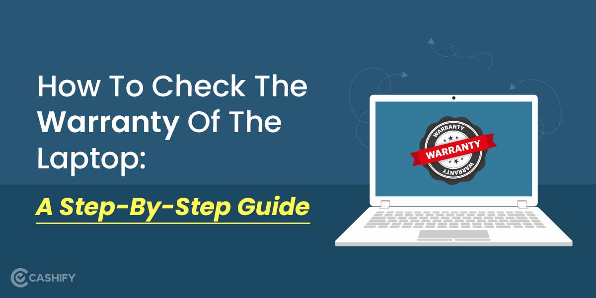 How To Check The Warranty Of The Laptop: A Step-By-Step Guide | Cashify ...