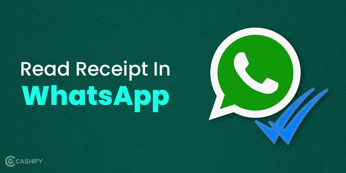 WhatsApp Read Receipts Explained: How To Turn Them On Or Off | Cashify Blog