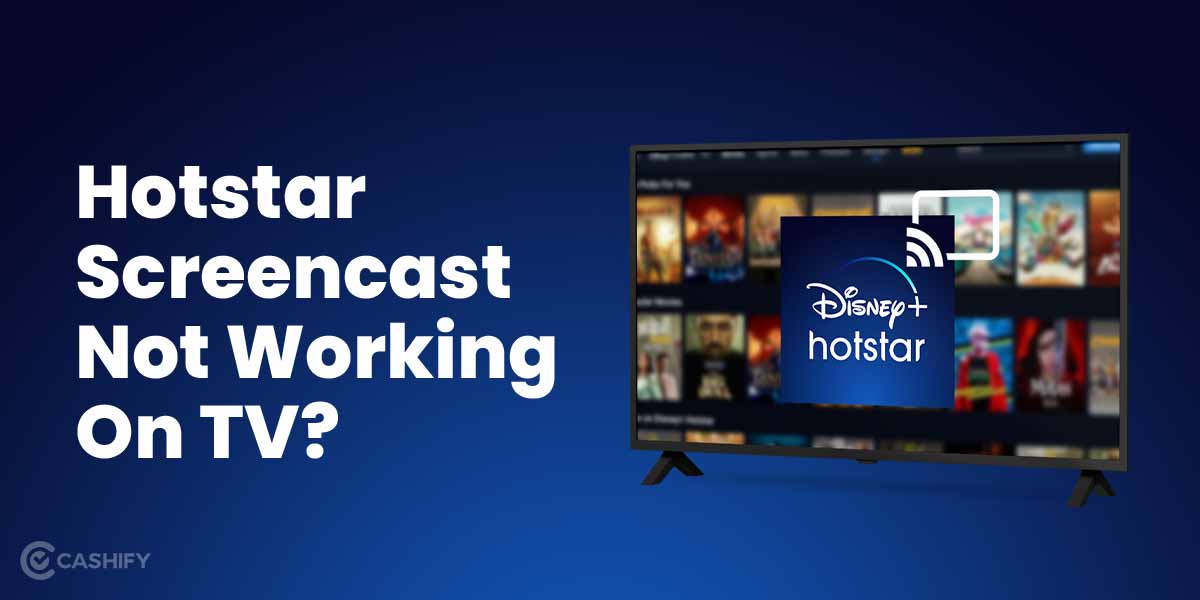 Hotstar Screencast / Mirroring Not Working On TV? Here’s How to Fix ...