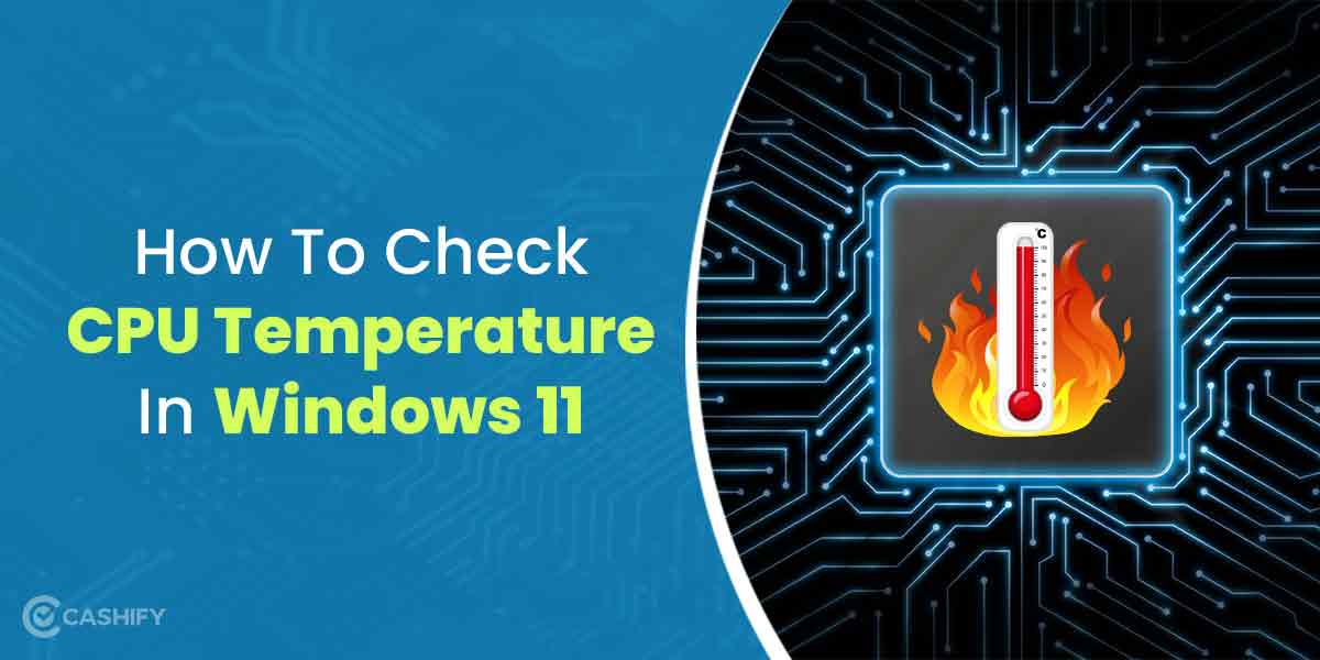 How To Check CPU Temperature In Windows 11 Laptop | Cashify Laptops Blog
