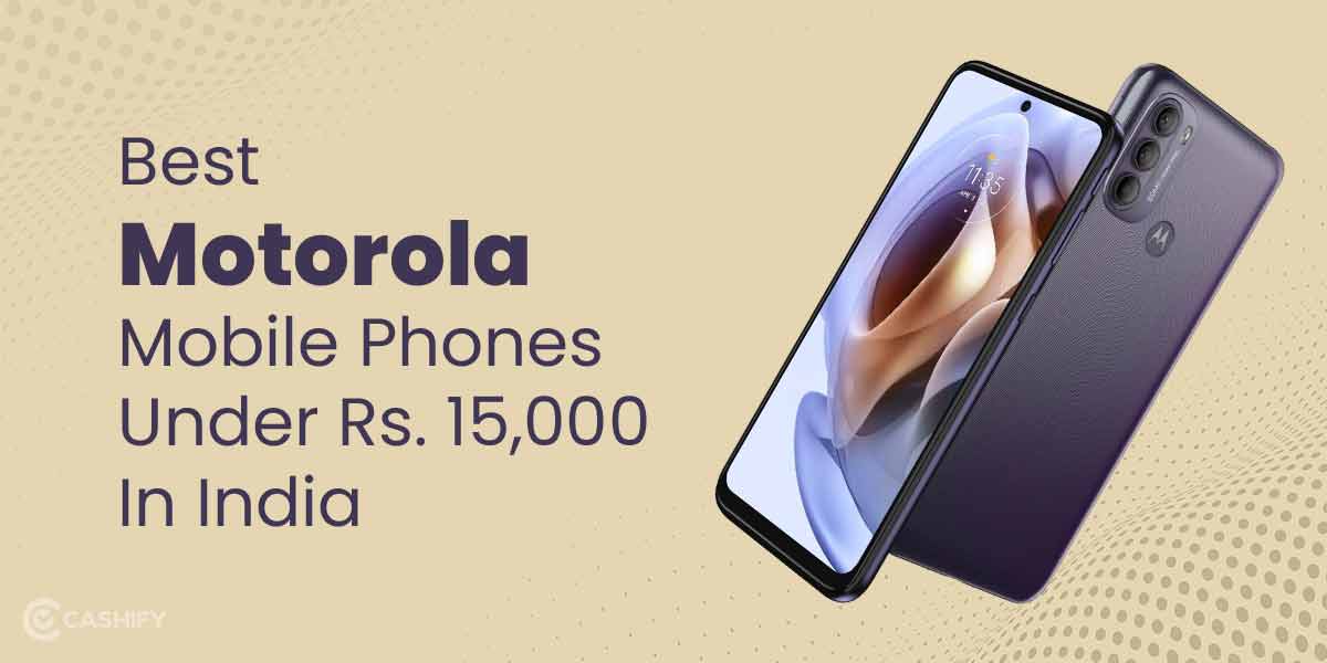 5 Best Motorola Mobile Phones Under 15000 In India October 2025 | Cashify Mobile Phones Blog