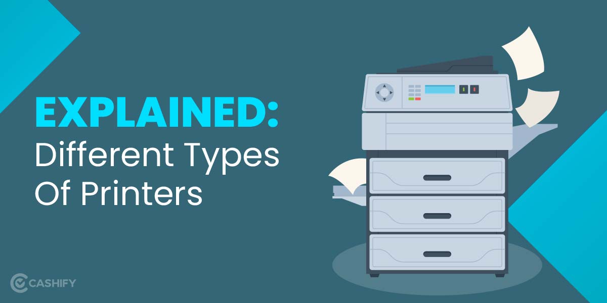 What Are The Different Types Of Printers? Explained | Cashify Printer Blog