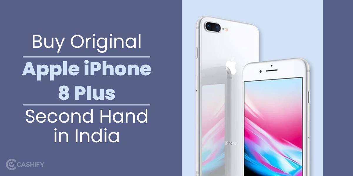 How To Buy Original Apple iPhone 8 Plus Second Hand In India | Cashify ...