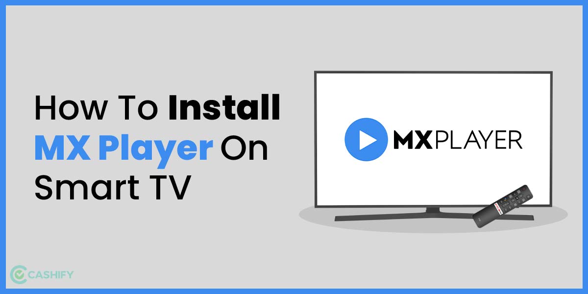 How To Install MX Player On Smart TV | Cashify Smart TVs Blog