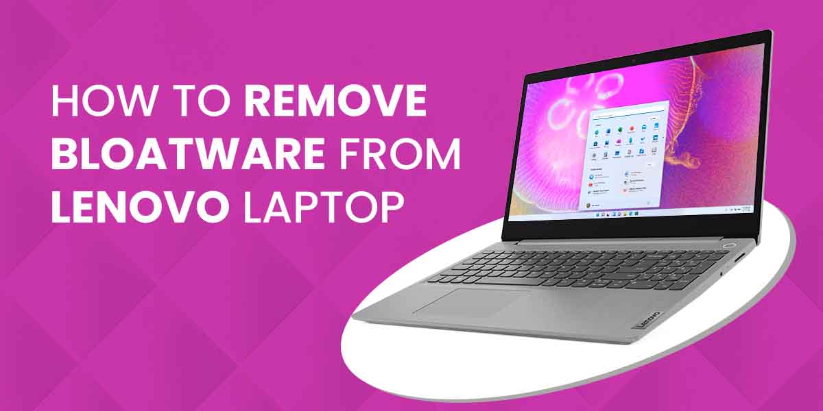 How To Remove Bloatware From Lenovo Laptop? | Cashify Laptops Blog