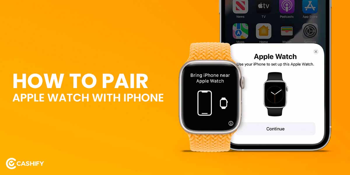 How To Pair Apple Watch With iPhone? An Easy Guide | Cashify ...