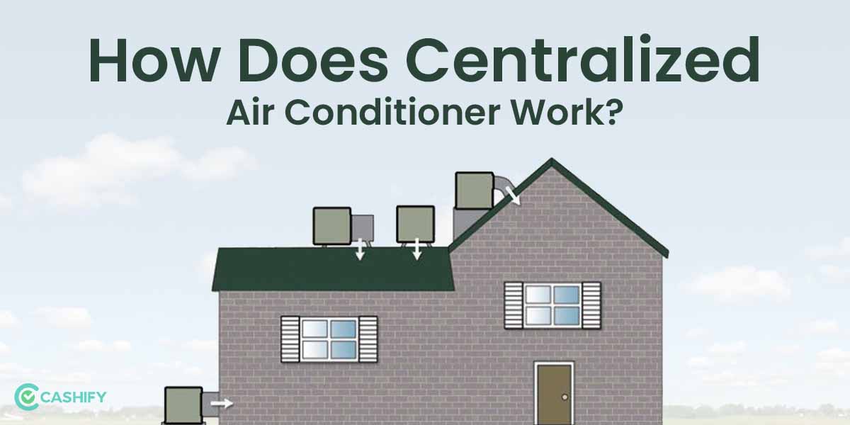 How Does A Centralized Air Conditioner Work? Explained | Cashify Air ...