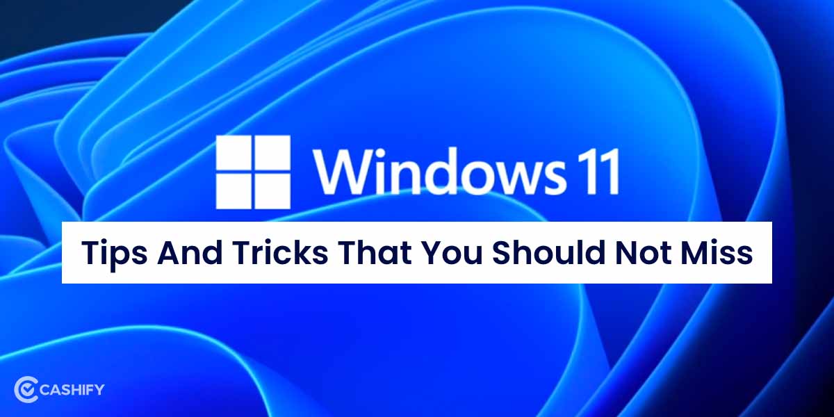 Windows 11 Tips And Tricks That You Should Not Miss | Cashify Laptops Blog