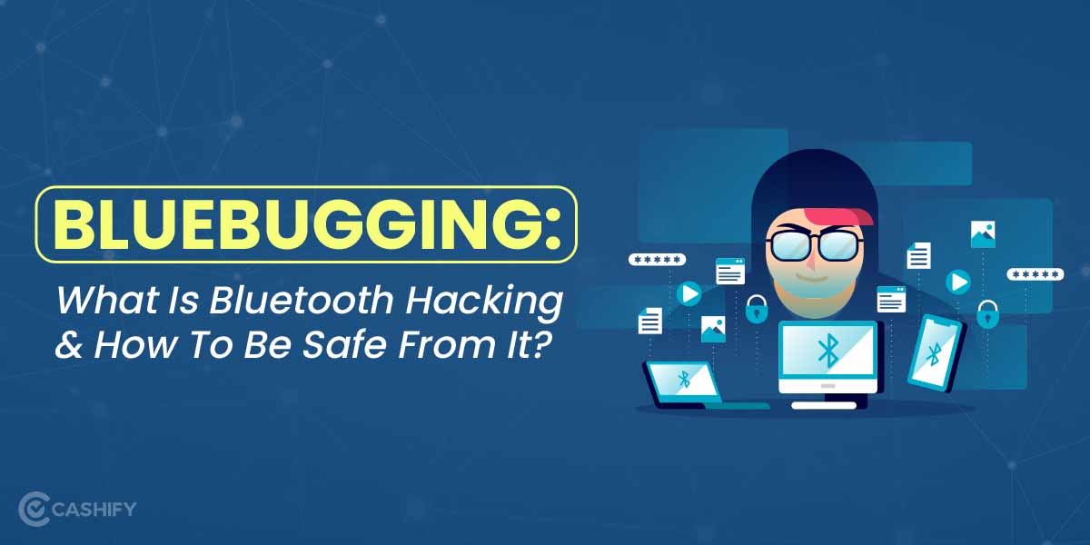 Bluebugging: What Is Bluetooth Hacking & How To Be Safe From It? | Cashify Blog