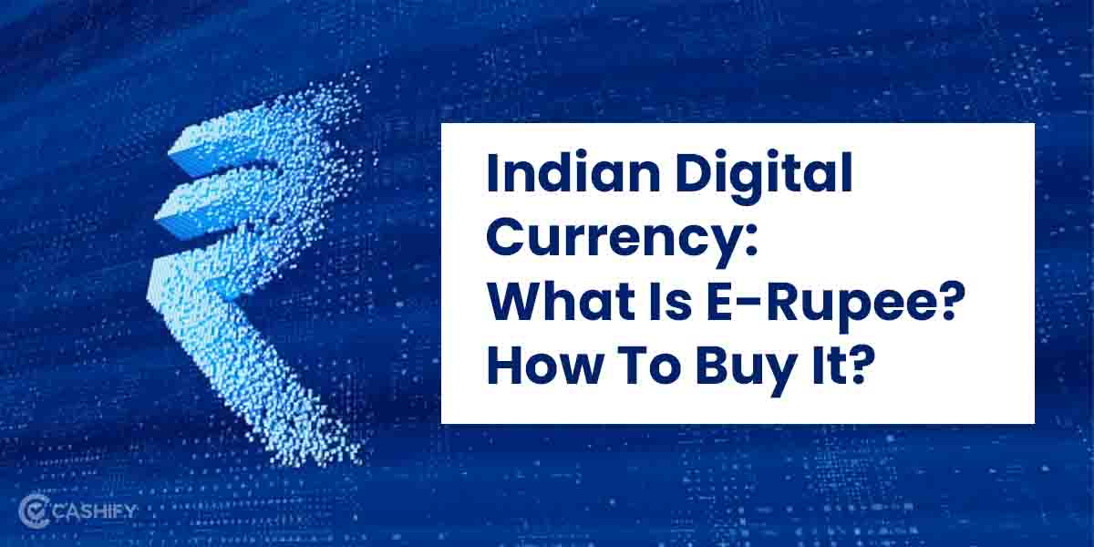 Indian Digital Currency: What Is E-Rupee? How To Get It & More ...