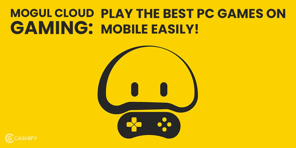 Mogul Cloud Gaming: Play The Best PC Games On Mobile Easily! | Cashify Blog