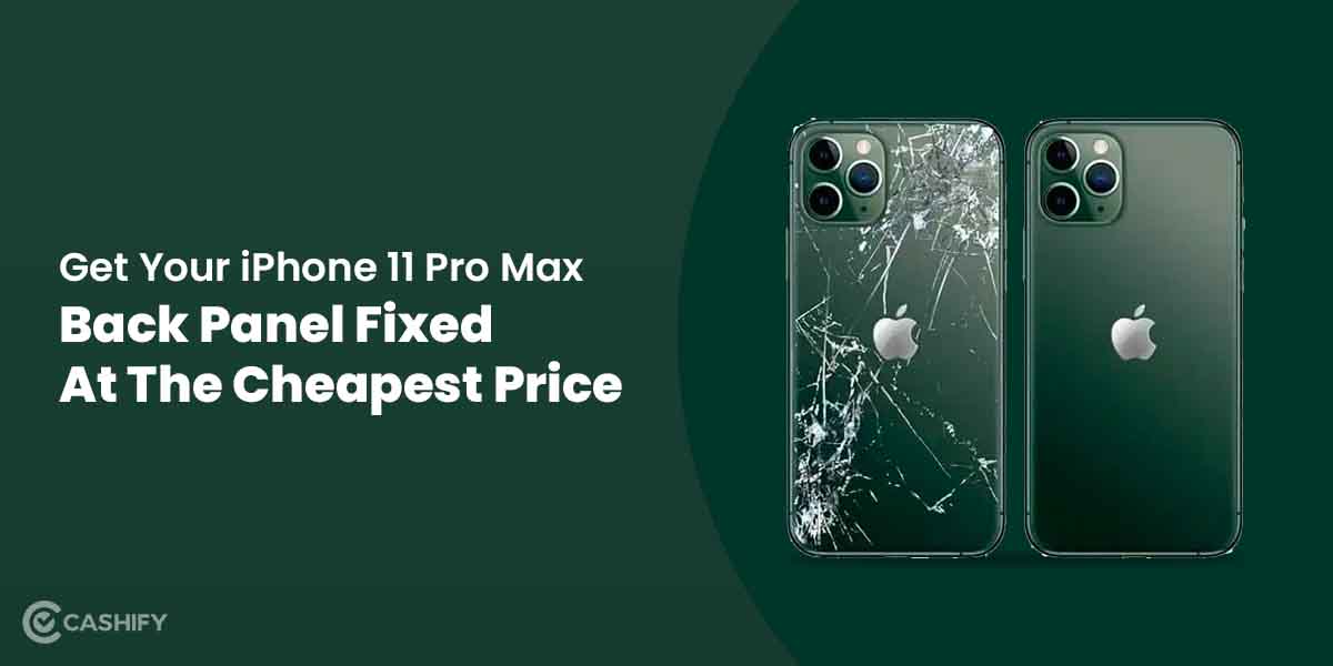 Get Your iPhone 11 Pro Max Back Panel Fixed At The Cheapest Price ...