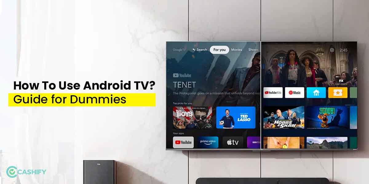 How To Use Android TV? A Guide For Dummies! | Cashify Smart TVs Blog