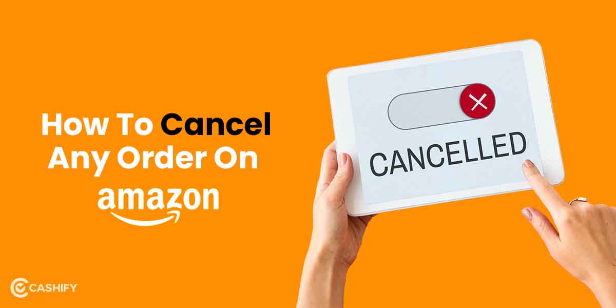 Try These Methods To Cancel Your Orders On Amazon's App and Website | Cashify Blog