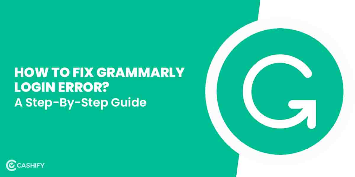 How To Fix Grammarly Login Issue? A Step-By-Step Guide | Cashify Blog
