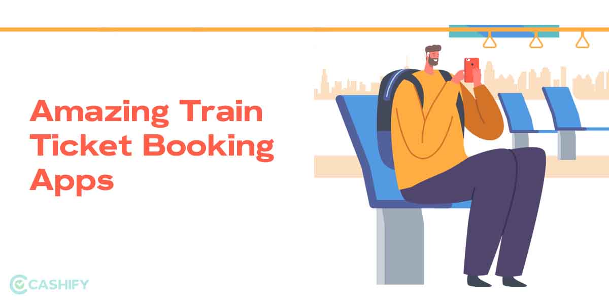 5 Best Train Ticket Booking Apps That You Should Not Miss! | Cashify Blog