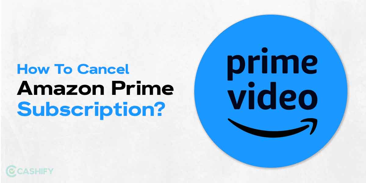 How To Cancel Amazon Prime Membership?: 2 Simple Ways | Cashify Blog