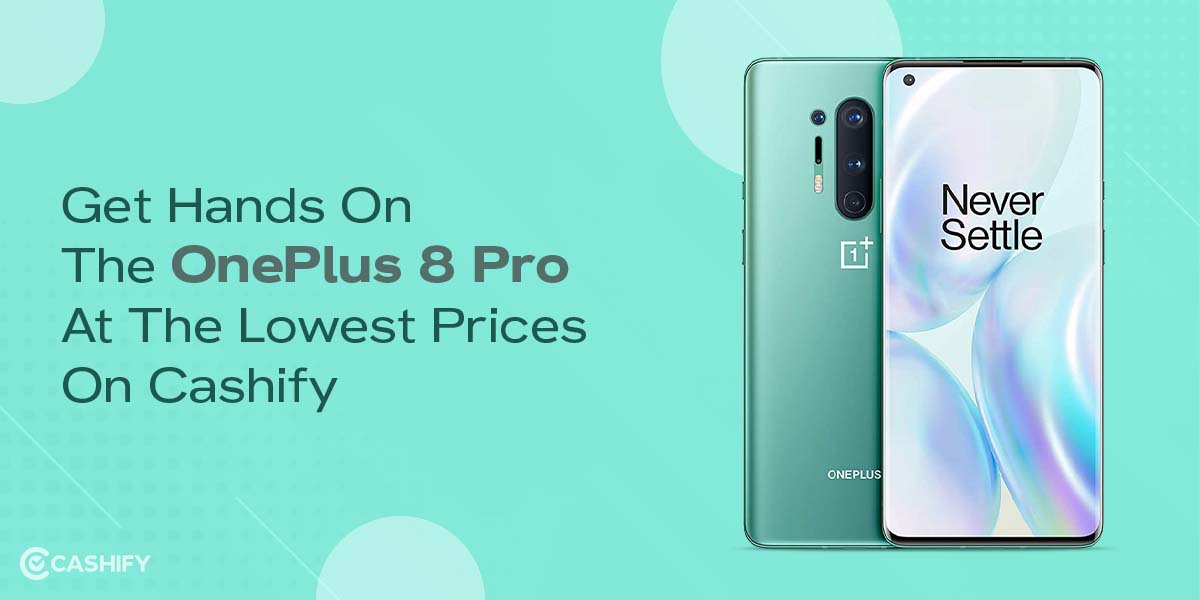 Get Your Hands On OnePlus 8 Pro At The Lowest Prices On Cashify ...