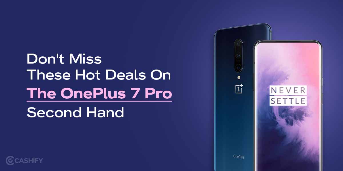 Don't Miss These Hot Deals On The OnePlus 7 Pro Second Hand | Cashify ...