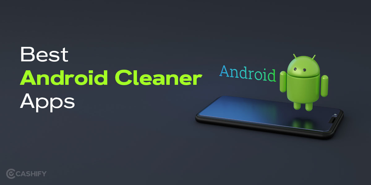 8 Best Android Cleaner Apps That Work Like Magic | Cashify Blog