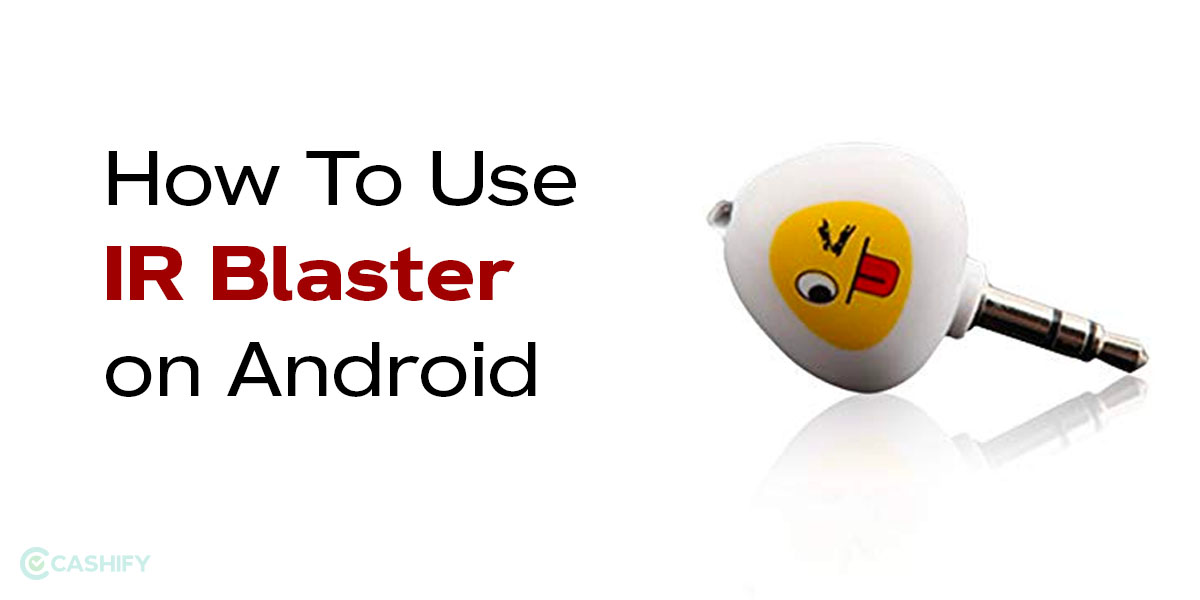 How To Use IR Blaster On Android: A Complete Guide | Cashify Blog