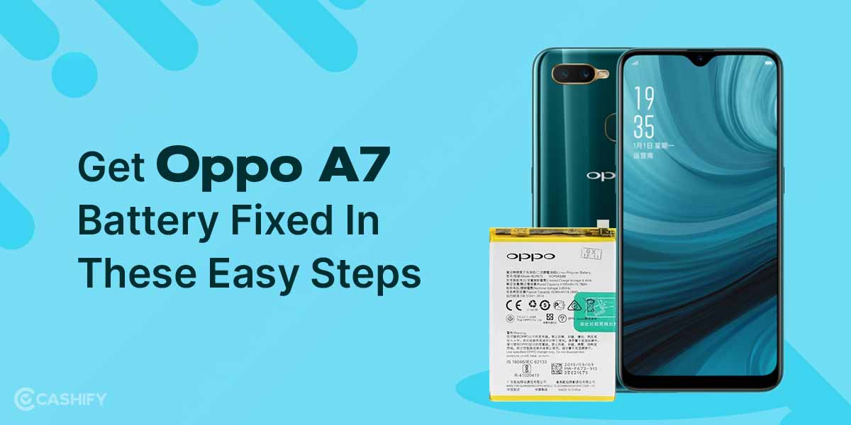 Get Oppo A7 Battery Fixed In These Easy Steps | Cashify Repair Blog