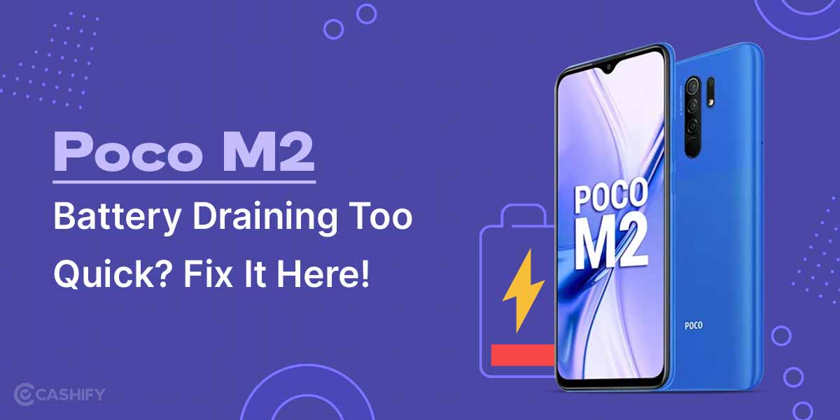 Poco M2 Battery Draining Too Quick? Fix It Here! | Cashify Repair Blog