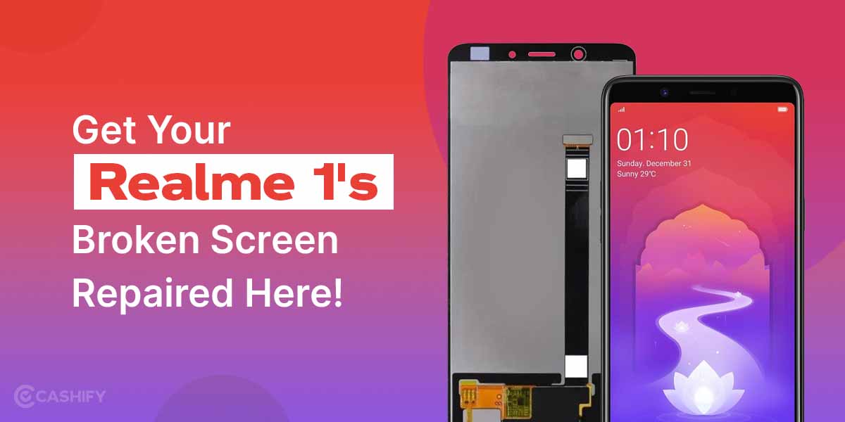 Get Your Realme 1's Broken Screen Repaired Here! | Cashify Repair Blog