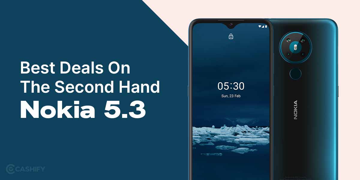 Best Deals On The Second Hand Nokia 5.3 | Cashify PhonePro Blog