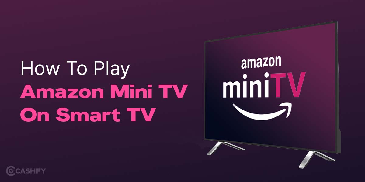 How To Play Amazon Mini TV On Smart TV | Cashify Trending Blog