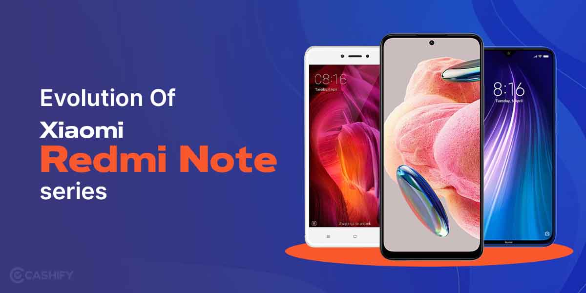 Evolution Of The Xiaomi Redmi Note Series In India | Cashify Blog