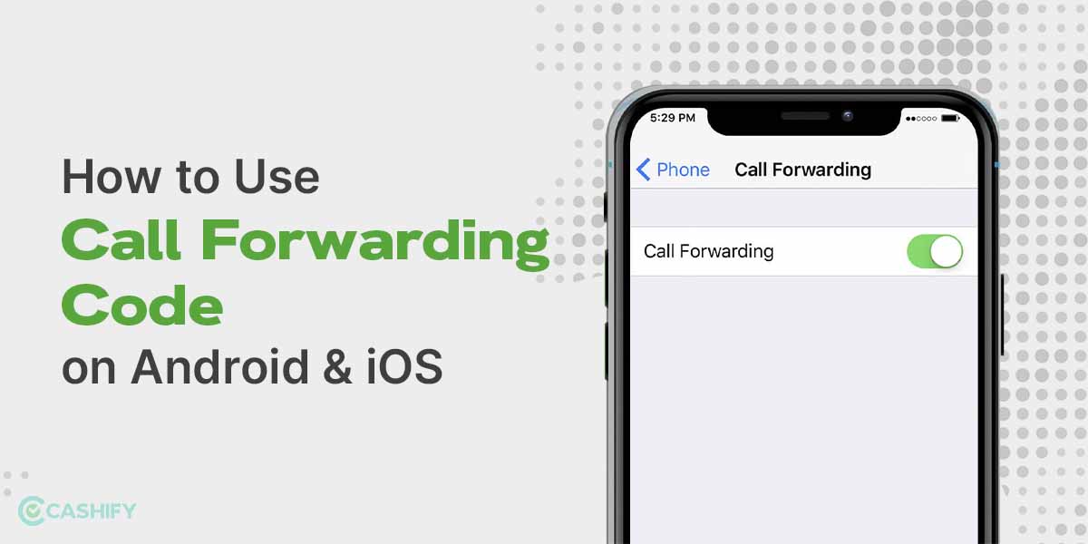 How To Use Call Forwarding Code on Android & iOS | Cashify Blog