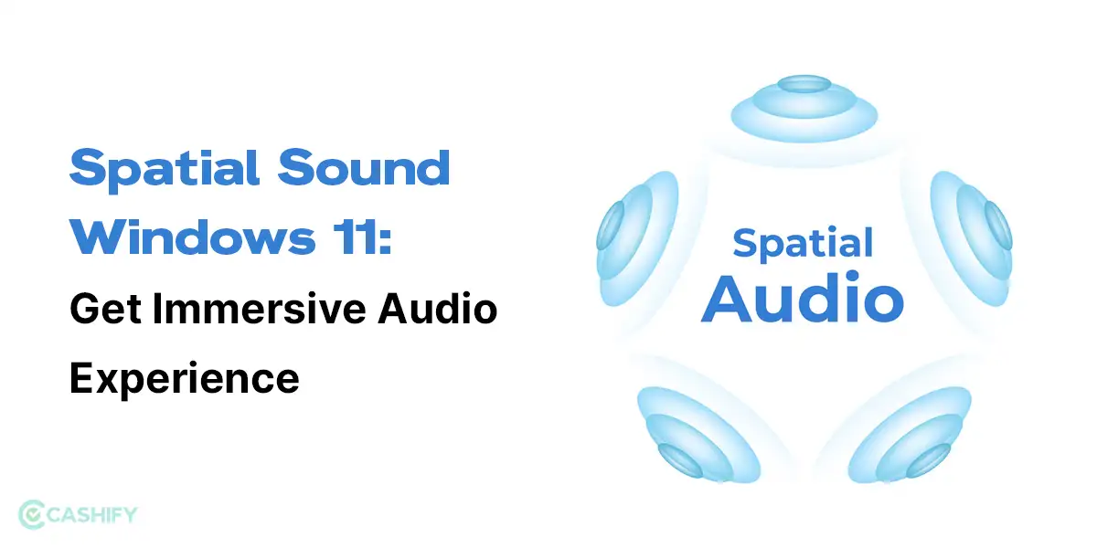 Spatial Sound Windows 11: Get Immersive Audio Experience | Cashify Blog