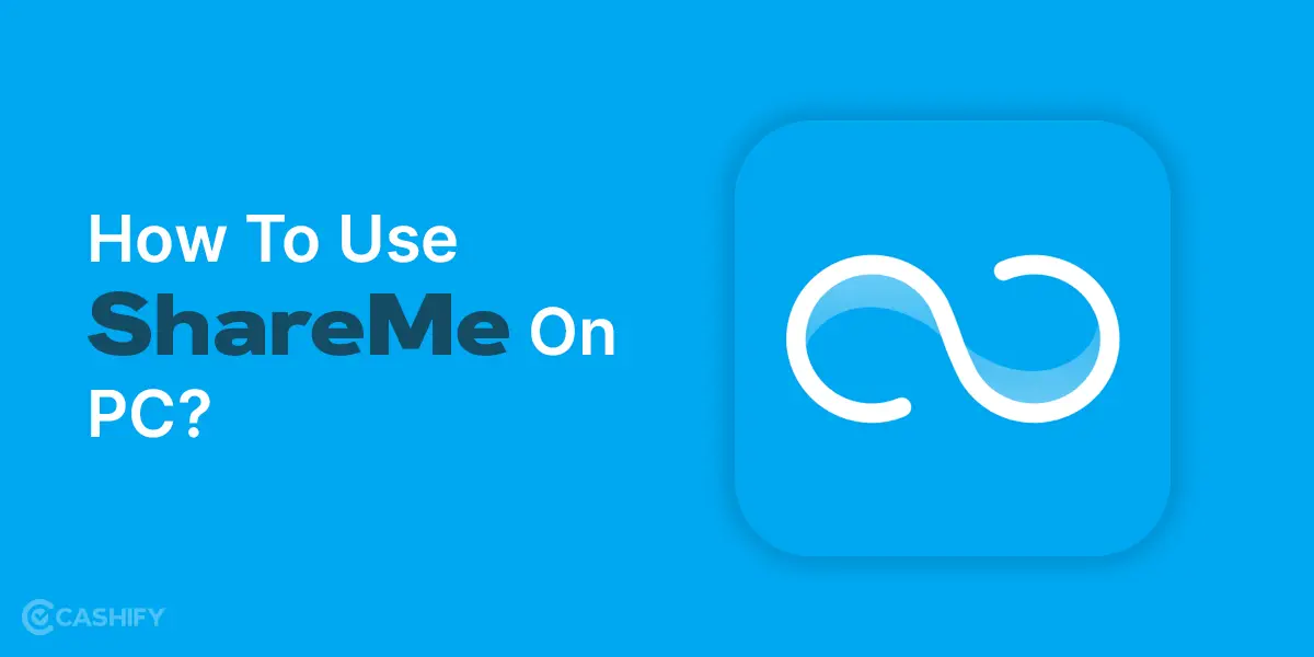 Easy Tips & Tricks On How To Use ShareMe On PC? | Cashify Blog