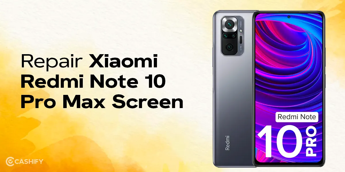 Repair Xiaomi Redmi Note 10 Pro Max Screen | Cashify Repair Blog