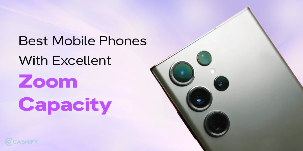 5 Best Mobile Phones With Excellent Zoom Capacity | Cashify Blog