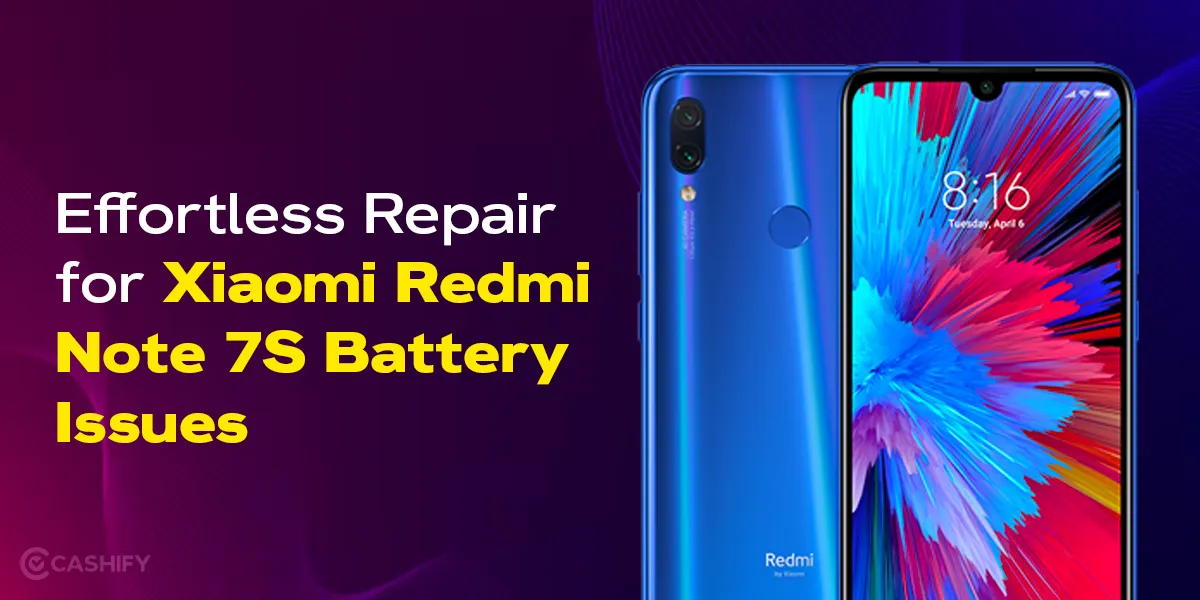 How To Repair Xiaomi Redmi Note 7S Battery Issues | Cashify Repair Blog