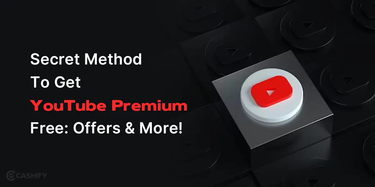 Secret Method To Get Youtube Premium Free Offers And More Cashify Blog