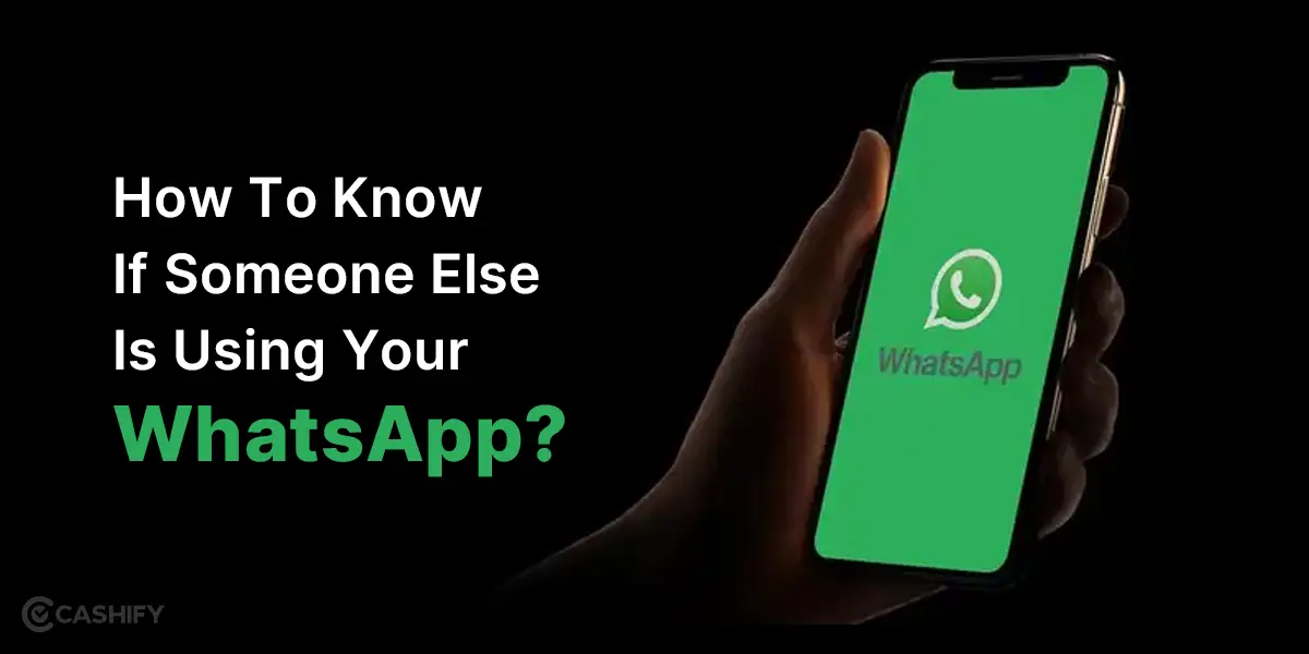 How To Know If Someone Else Is Using Your WhatsApp? | Cashify Blog