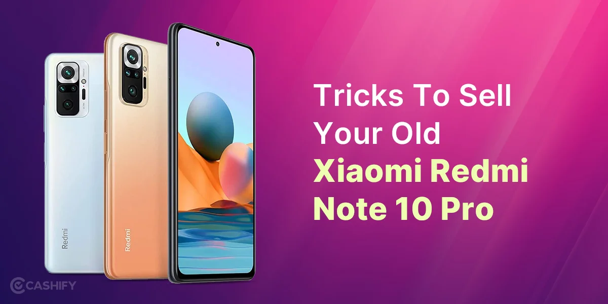 Tricks To Sell Your Old Xiaomi Redmi Note 10 Pro | Cashify Buyback Blog